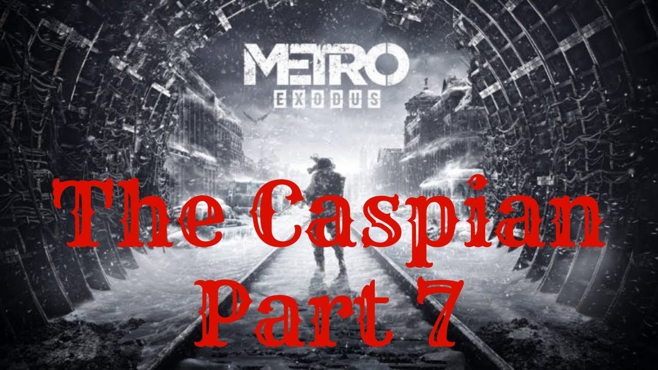 Metro Exodus Walkthrough Gameplay Part 7 - The Caspian Side Missions ...