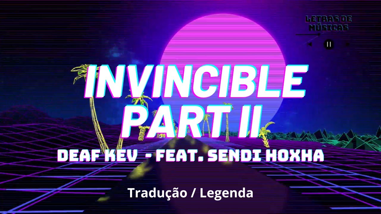 Deaf Kev - Invincible Part II (feat. Sendi Hoxha) - Tradução / Legenda ...