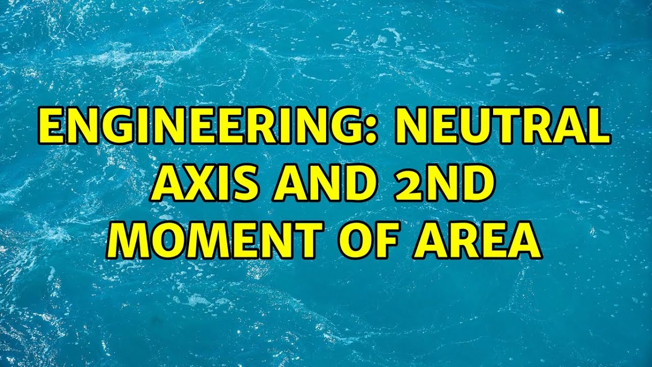 Engineering: Neutral axis and 2nd moment of area - YouTube
