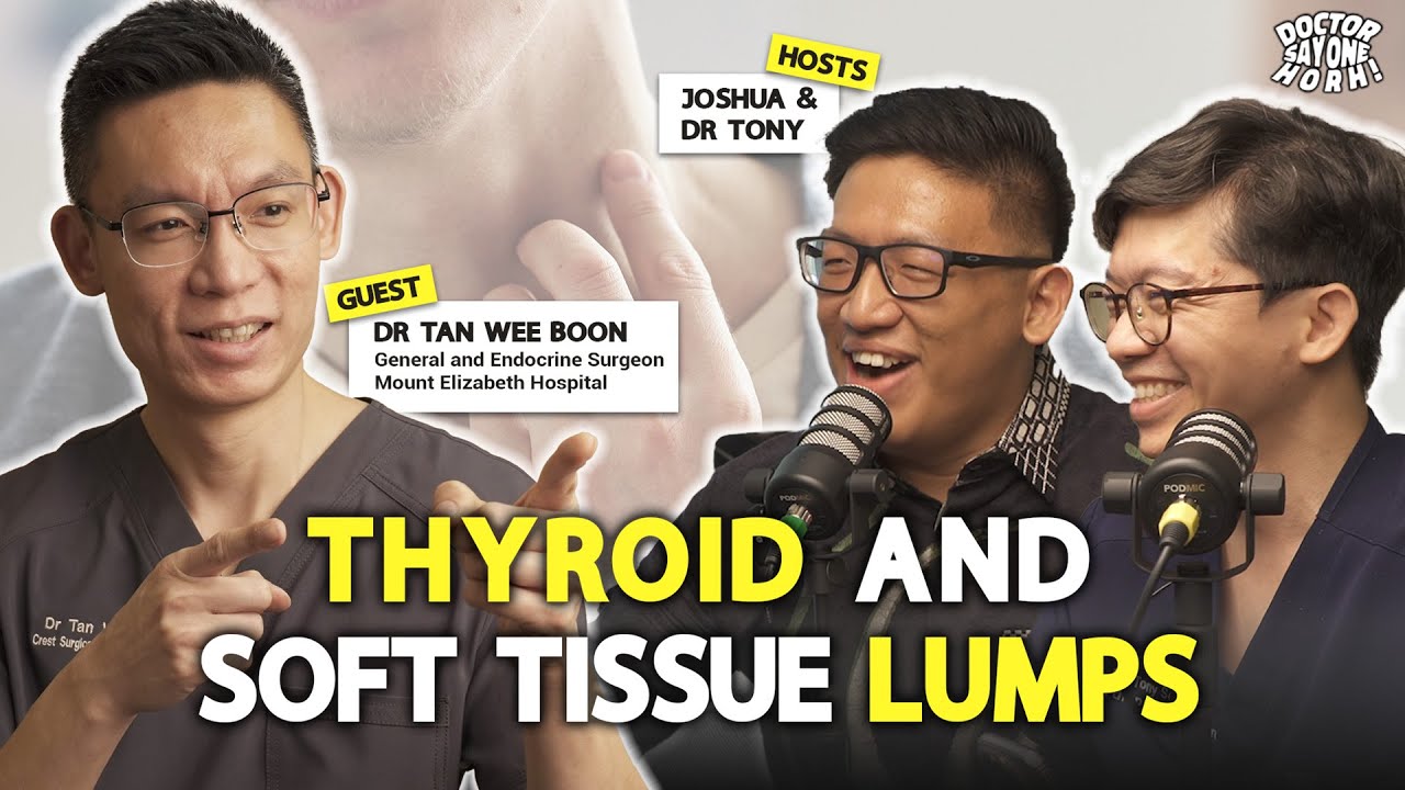 THYROID AND SOFT TISSUE LUMPS | DR. TAN WEE BOON | DOCTOR SAY ONE HORH! EP. 3 - YouTube