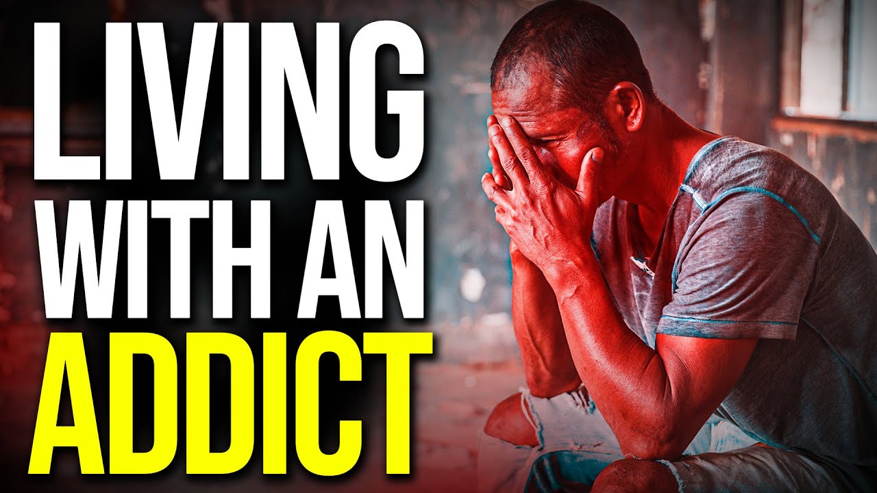 Living With An Addict What To Know And How To Cope - YouTube
