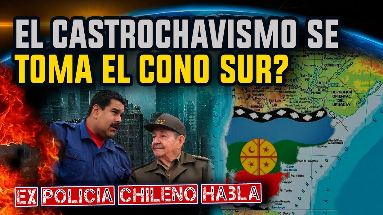 El Castrochavismo se Toma el Cono Sur de América? | Ex Policia Habla ...