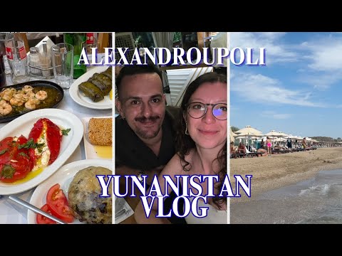 ALEXANDROUPOLI (DEDEAGAC) VLOG | Plaj Önerileri, En Ünlü Restaurantlar
