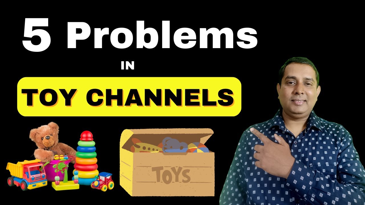 5 Problems in Toy Channels you should know before start - YouTube