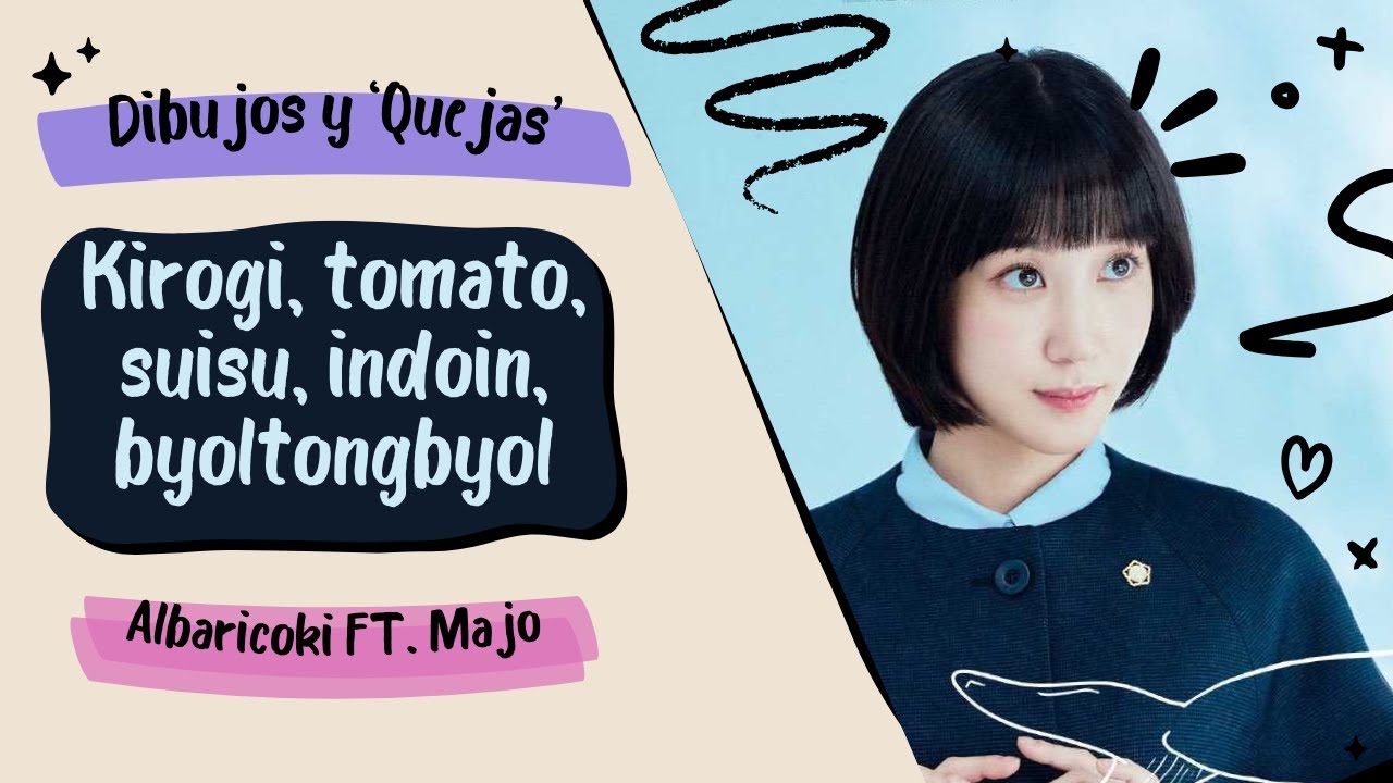 Dibujos y "quejas": Kirogi, tomato, suisu, indoin, byoltongbyol PARTE1 ...