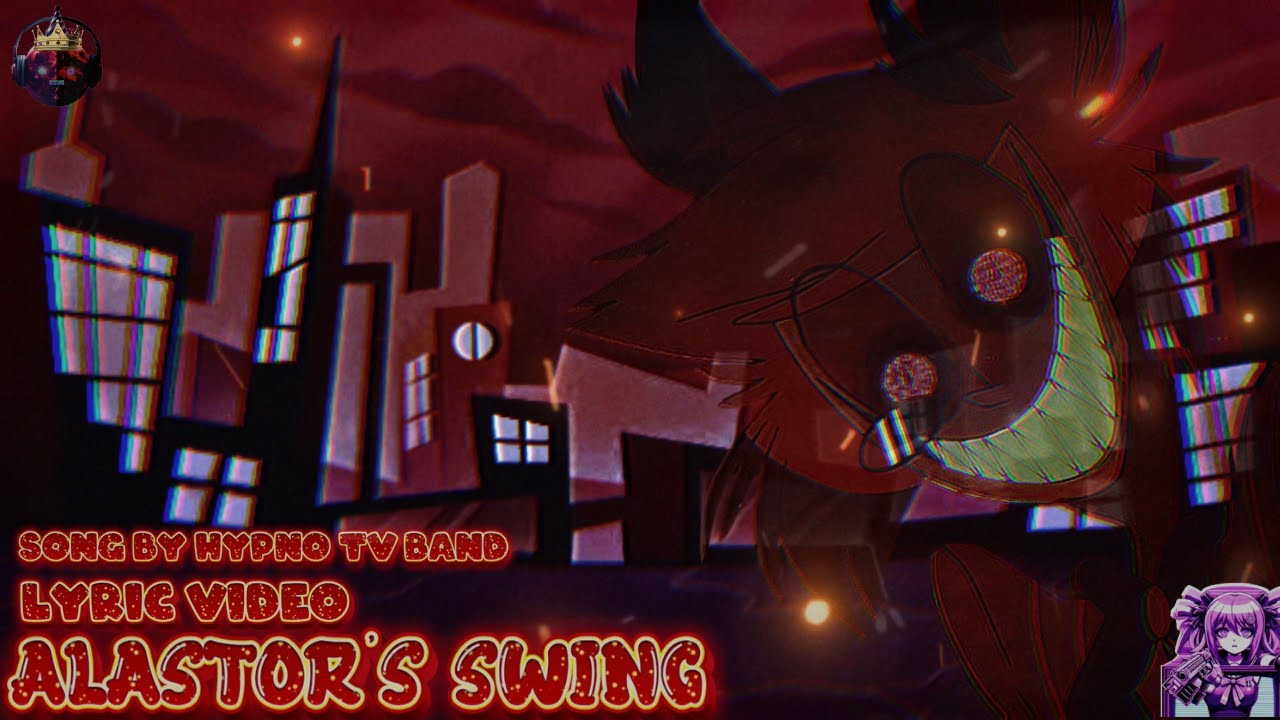 ALASTORS SWING (ALASTOR HAZBIN HOTEL SONG) BY @Hypnotvbmr LYRIC VIDEO ...