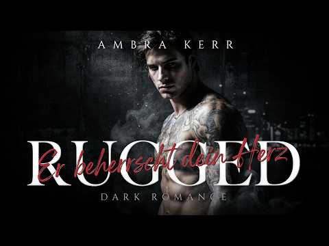 Rugged – Er beherrscht dein Herz von Ambra Kerr | Hörbuch Deutsch | Romantic Suspense / Liebesroman