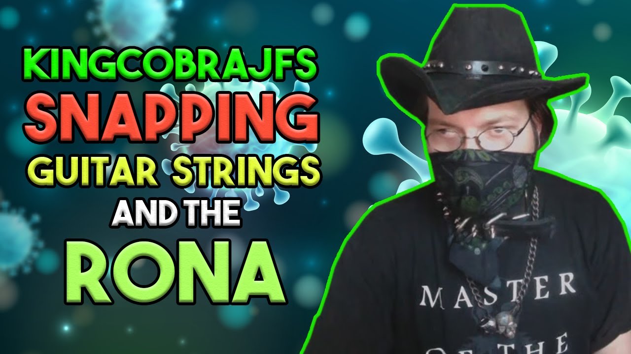 KingCobraJFS Snapping Guitar Strings and the Rona - YouTube