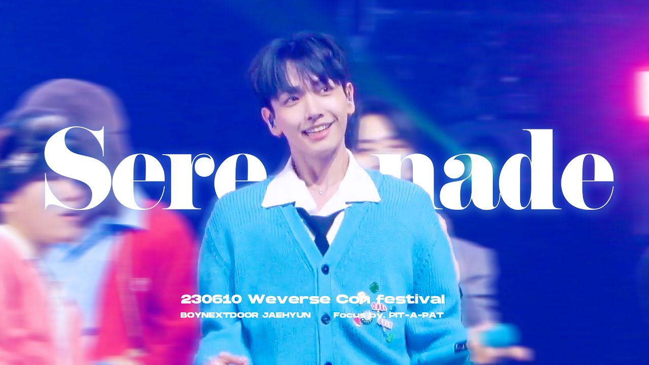 230610 Weverse Concert Festival 보이넥스트도어 Serenede 세레나데 명재현 Focus I직캠 ...