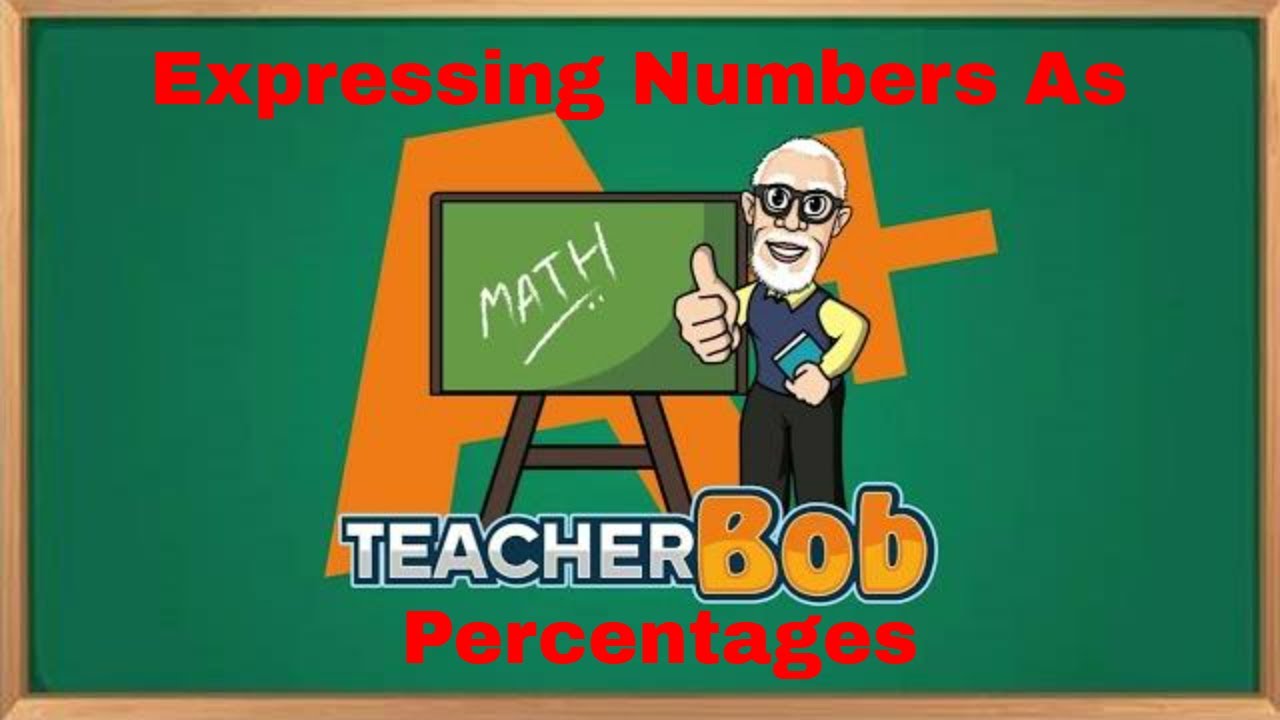Learn How To Express Numbers As Percentages From Teacher Bob - YouTube