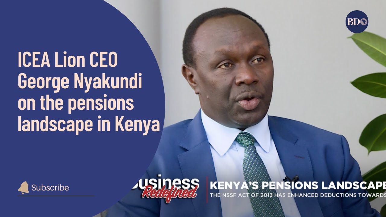 ICEA Lion Life CEO George Nyakundi on the pension landscape in Kenya ...