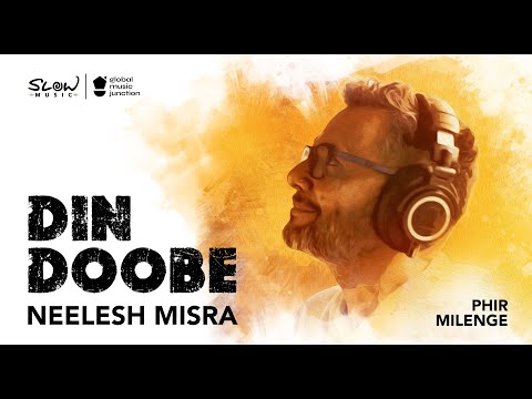 Din Doobe | Neelesh Misra | Slow Music