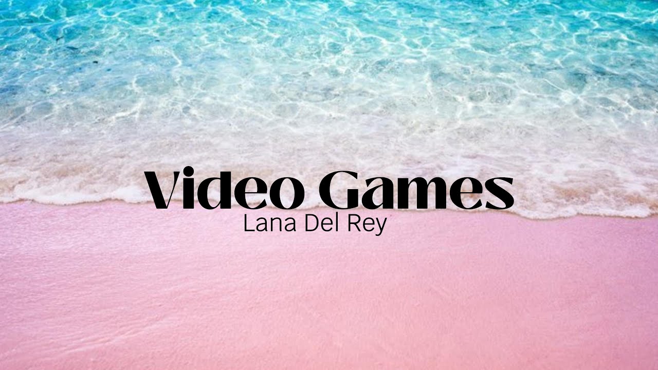Lana Del Rey - Video Games(Lyrics) - YouTube
