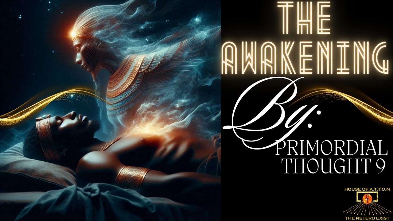 "The Awakening" Presented By: Primordial Thought 9 ~ House of ATTON ...