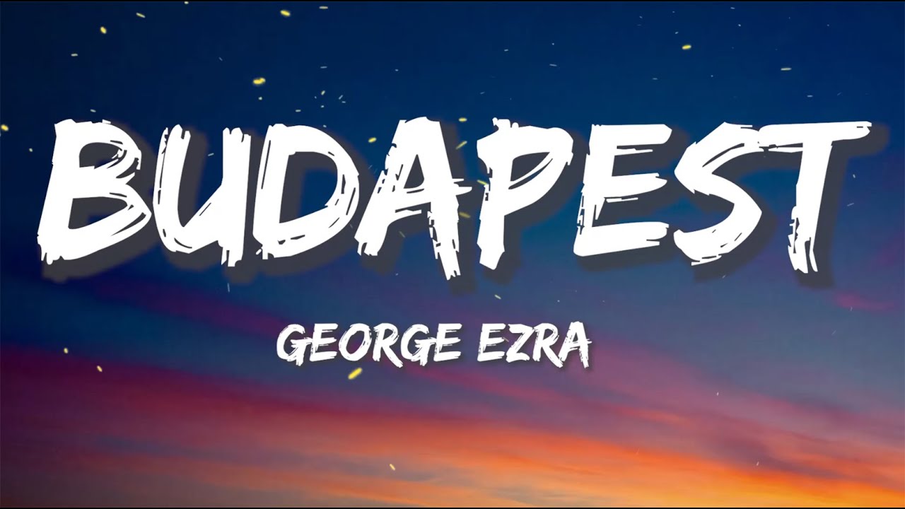 George Ezra - Budapest (Lyrics) - YouTube