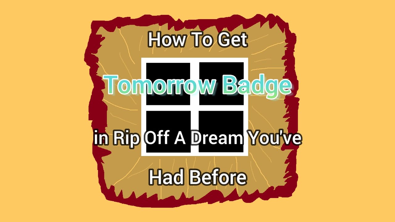 How To Get Tomorrow Badge in Rip Off A Dream You've Had Before (Roblox ...