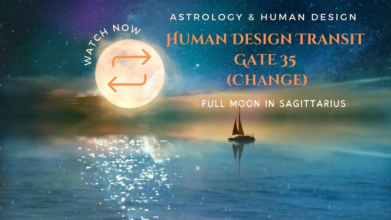 🌕Full Moon Human Design Transit Gate 35 Change in Sagittarius for 2023 ...