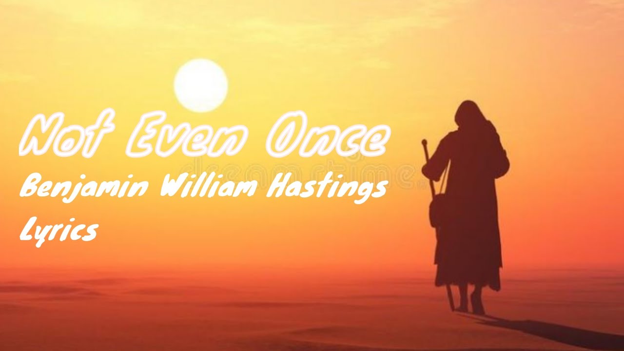 Not Even Once/Benjamin William Hastings (lyrics video) - YouTube