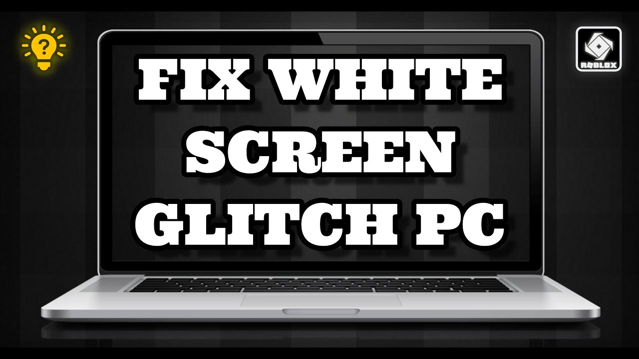 How To Fix Roblox White Screen Glitch Pc | Full Guide - YouTube