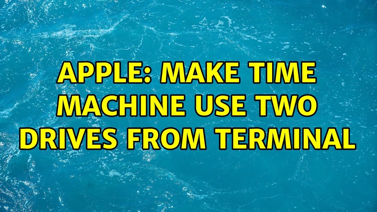 Apple: Make Time Machine use two drives from Terminal (4 Solutions ...