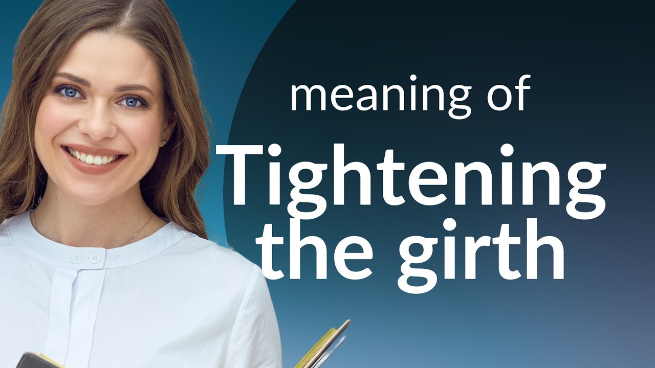 Understanding "Tightening the Girth": A Deep Dive into Idiomatic ...