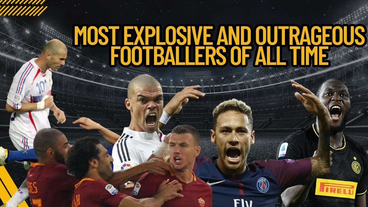 The Most Explosive and Outrageous Footballers of All Time - Anger ...