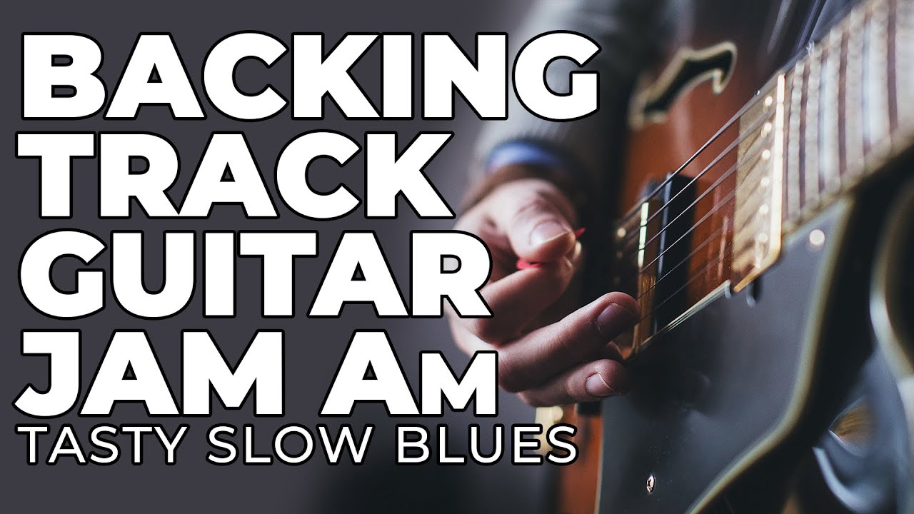 Tasty Slow Blues Am Backing TRACK - GUITAR JAM 🎸 BALLAD - BLUES 🎵 How ...