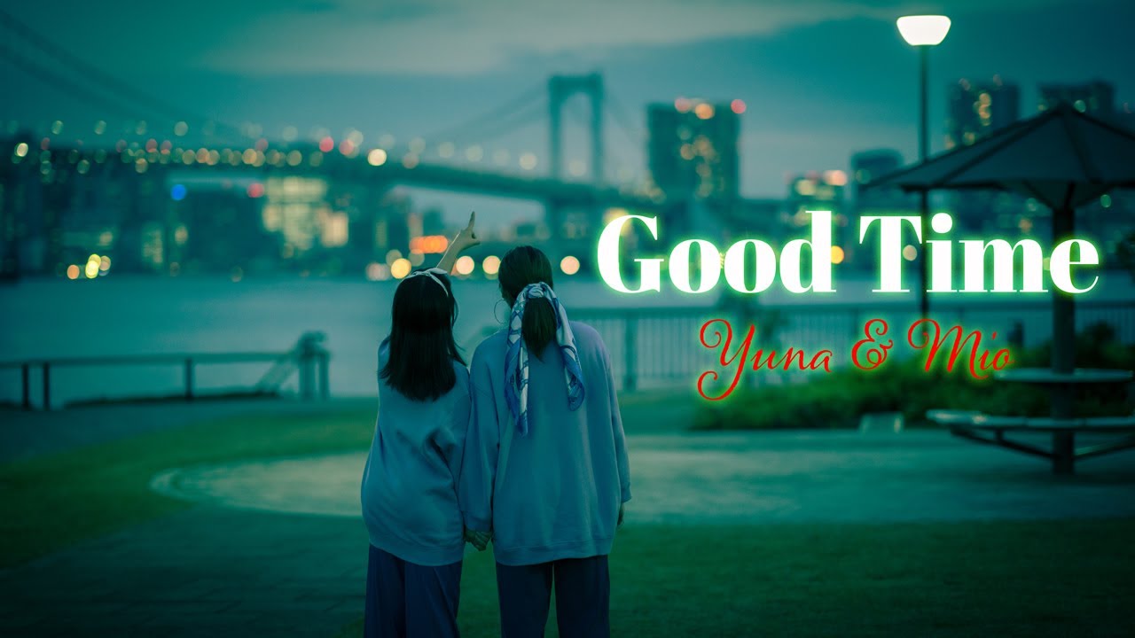 Yuna & Mio / 『Good Time』-Owl City & Carly Rae Jepsen- - YouTube