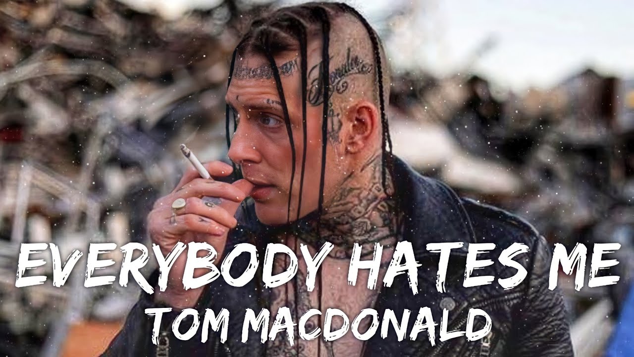 Tom MacDonald Everybody Hates Me (country rapper song) - YouTube
