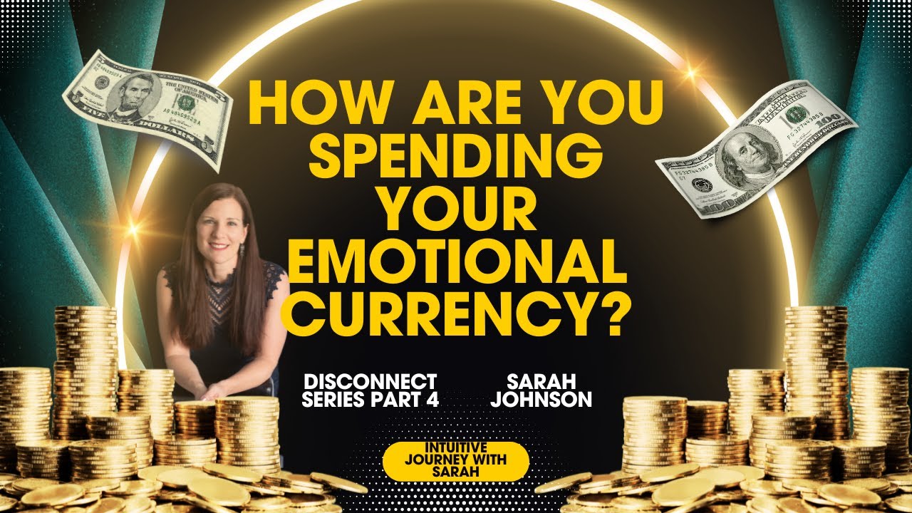 Emotional Currency- Disconnect Series Part 4 -Intuitive Journey with ...