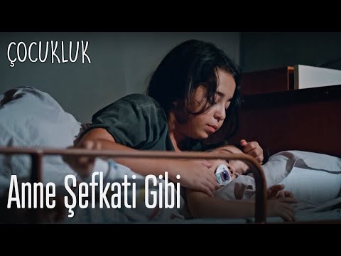 Anne şefkati gibi - Çocukluk