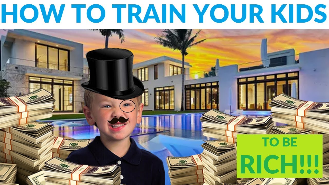 HOW TO Train your kids to be RICH!!! STEP BY STEP!!! - YouTube