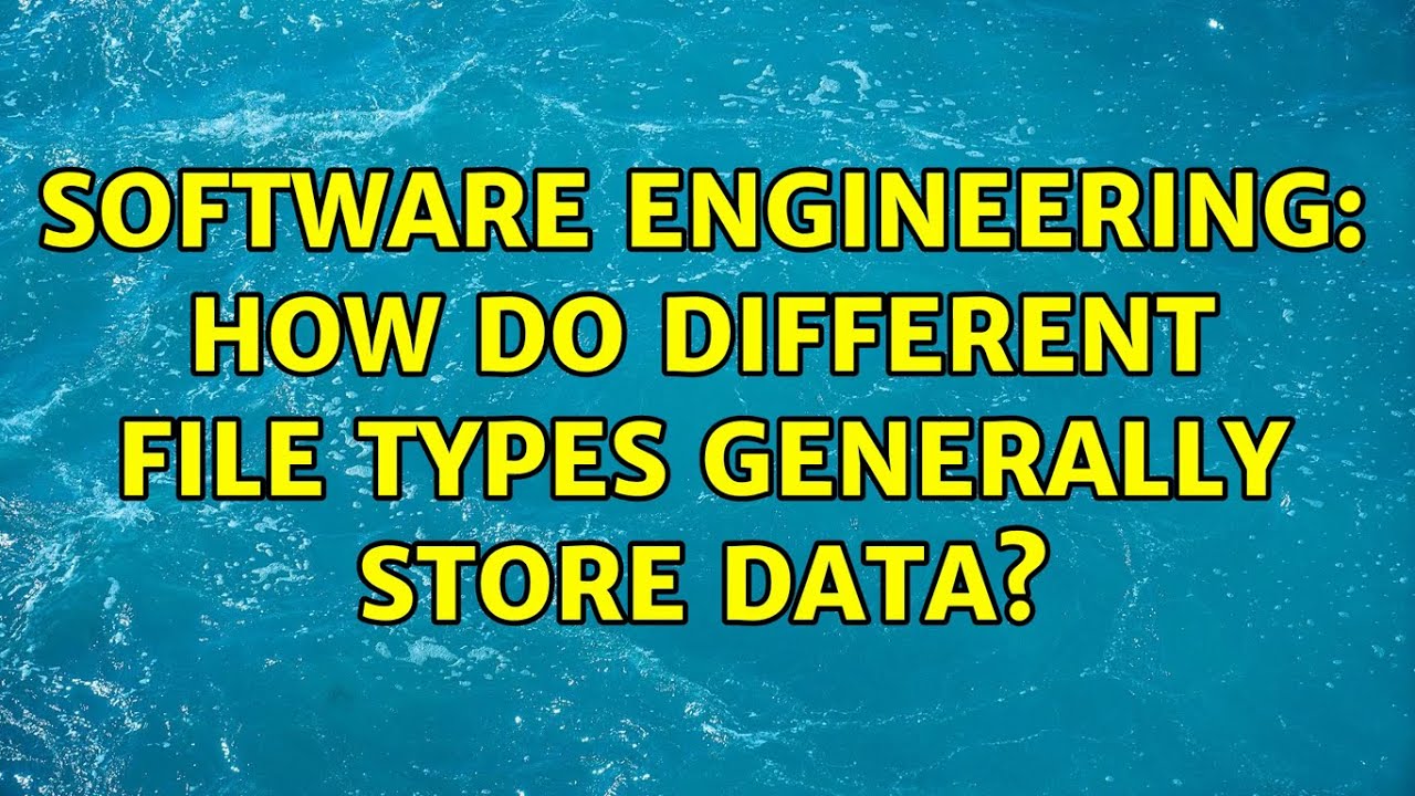 Software Engineering: How do different file types generally store data ...