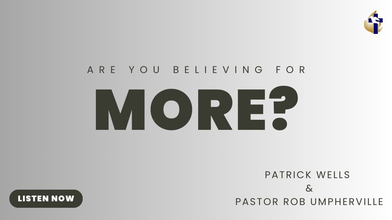 Are You Believing For More? | Patrick Wells & P. Rob Umpherville - YouTube