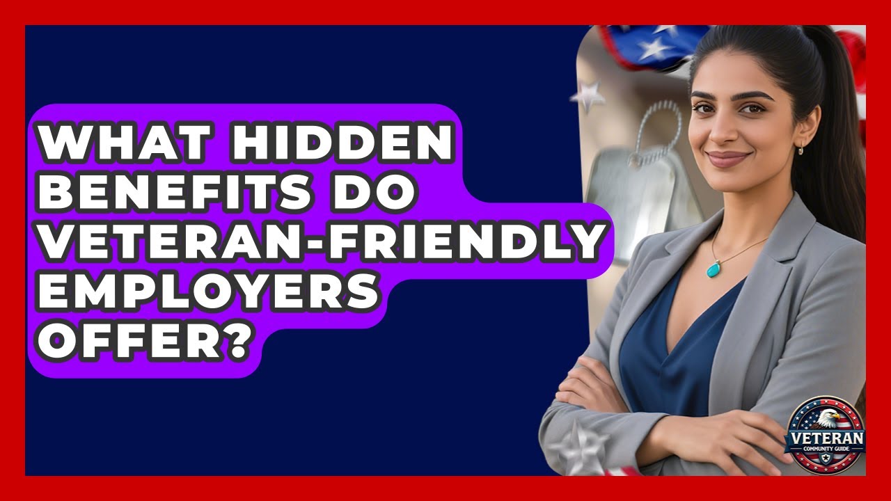 What Hidden Benefits Do Veteran-friendly Employers Offer? - Veteran ...