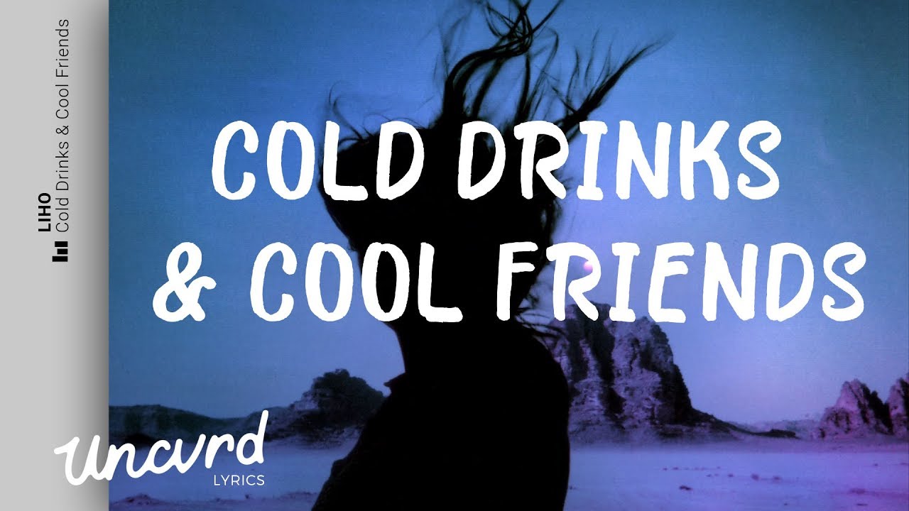 LIHO - Cold Drinks & Cool Friends (Lyrics / Lyric Video) feat. Akacia ...