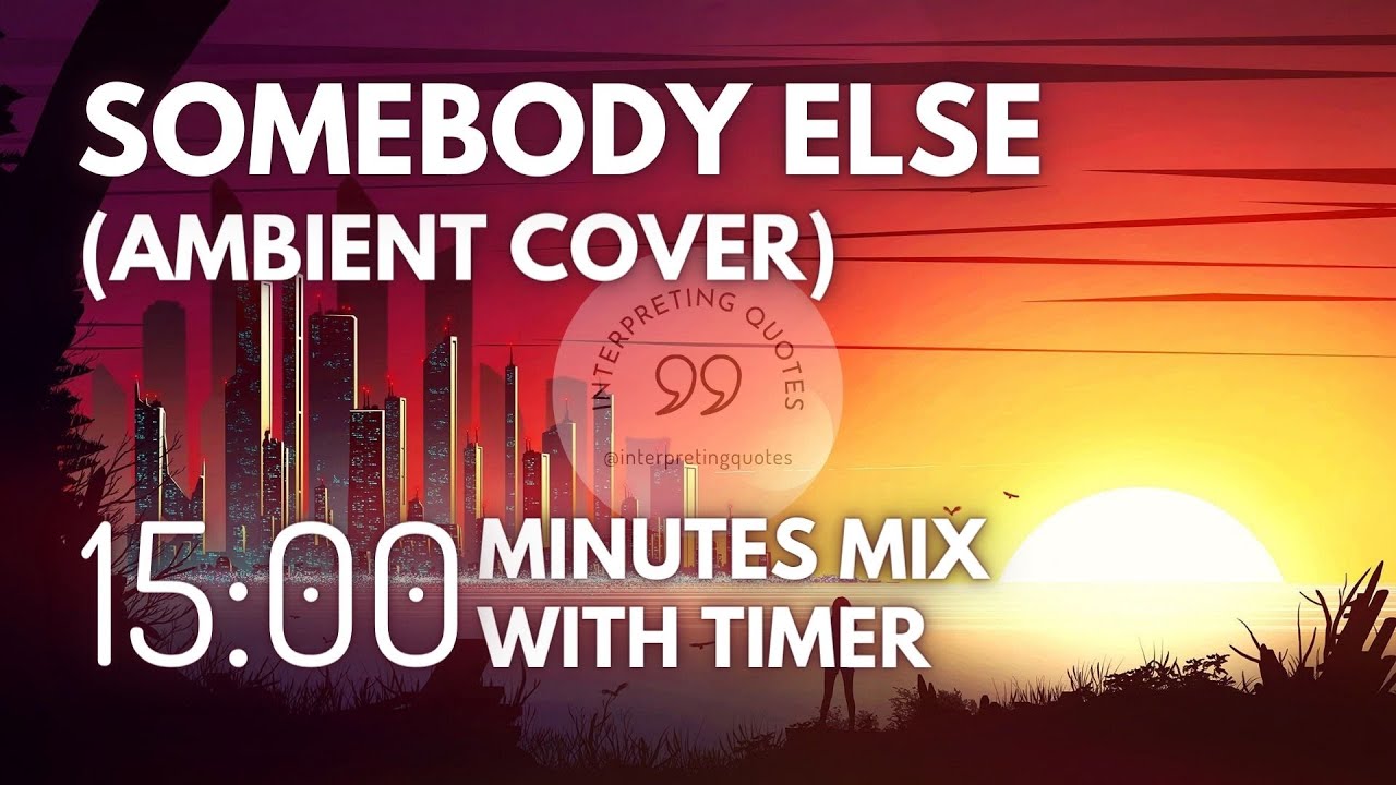Somebody Else (ambient cover) 15 Min Version - ambient & calm/study ...