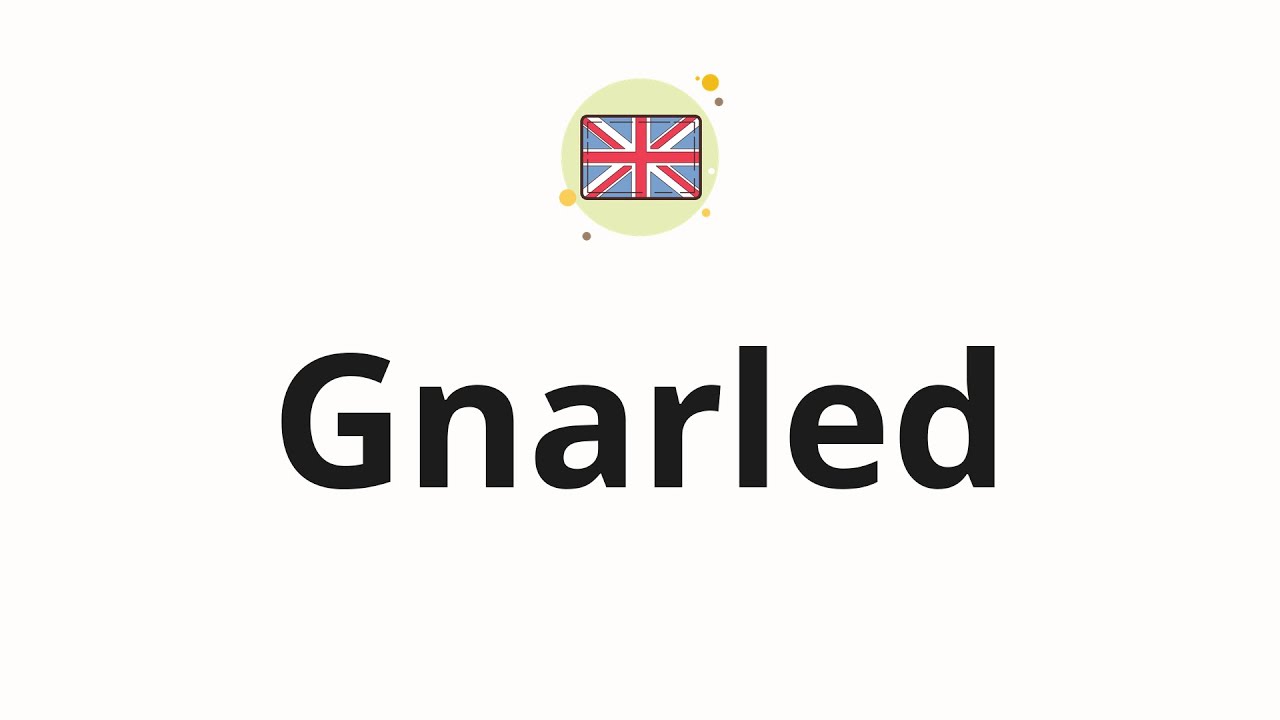 How to pronounce Gnarled - YouTube
