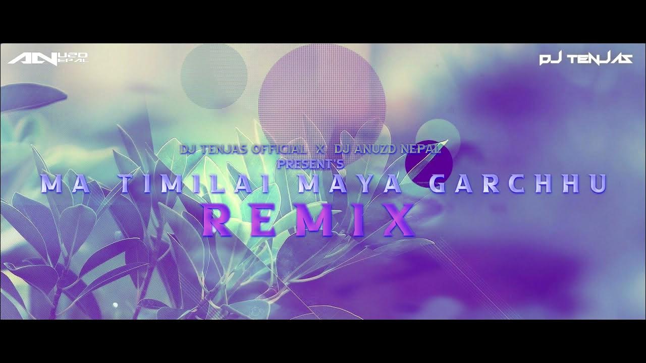 Ma Timilai Maya Garchhu || Remix || Dj Tenjas Official X Dj Anuzd Nepal || 2021 || - YouTube