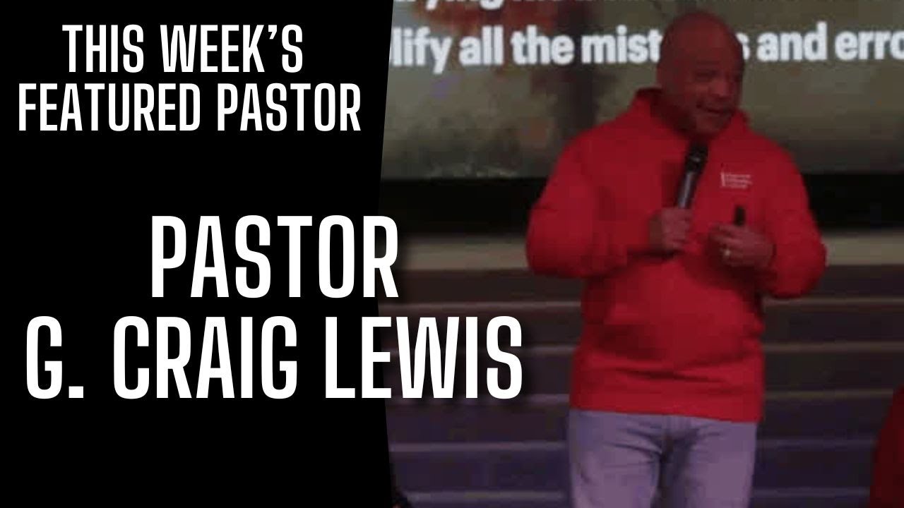 This Week's Pastor Highlight: Pastor G Craig Lewis - YouTube