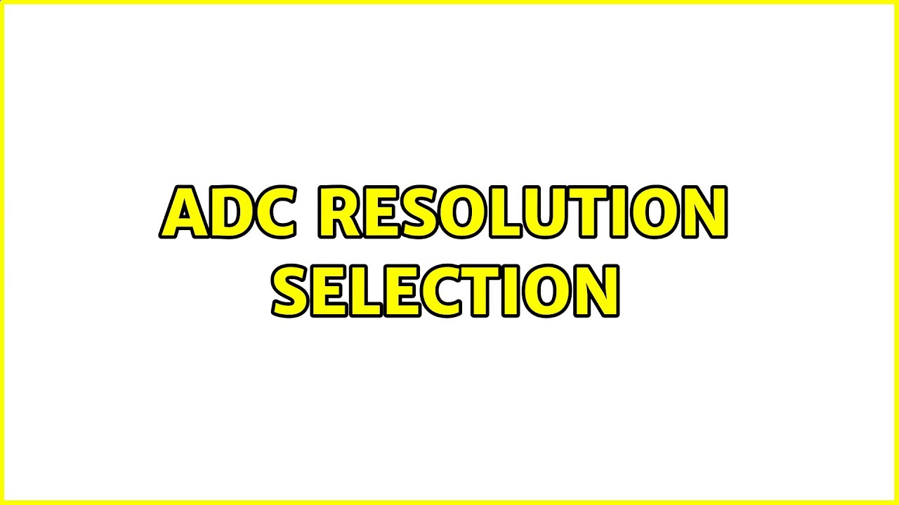 ADC resolution selection (4 Solutions!!) - YouTube