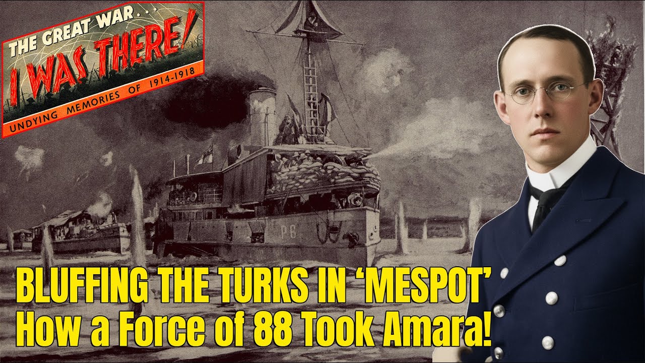Ch16:E103: Bluffing the Turks in 'Mespot' - How a Force of 88 took ...