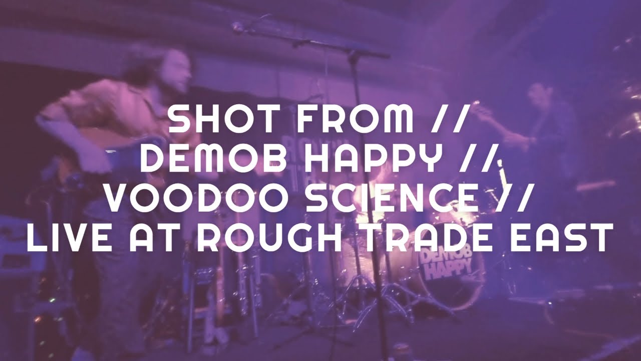 SHOT FROM // DEMOB HAPPY // VOODOO SCIENCE // LIVE AT ROUGH TRADE EAST ...