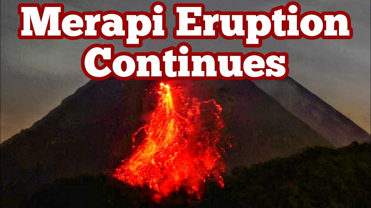 Merapi Eruption Continues: Flank Slope Collapse + Pyroclastics Surge ...