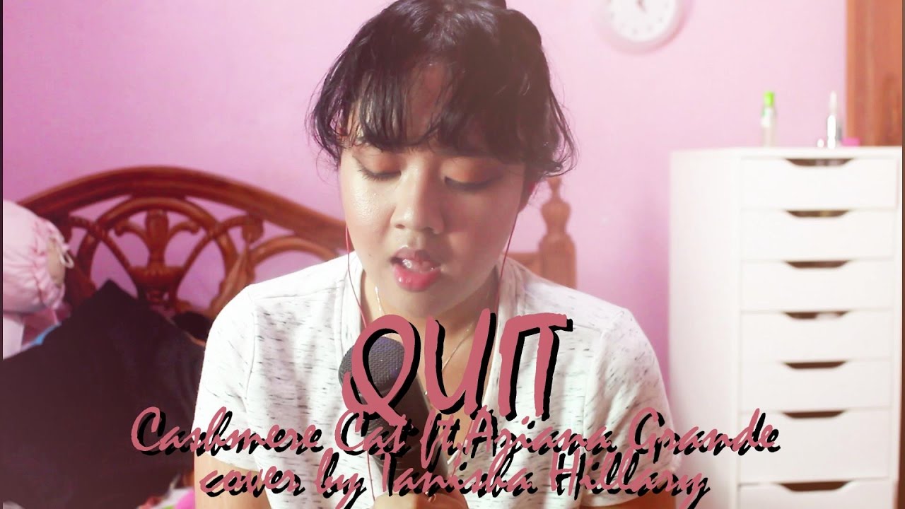 QUIT - CASHMERE CAT, ARIANA GRANDE Cover || Tanisha Hillary - YouTube