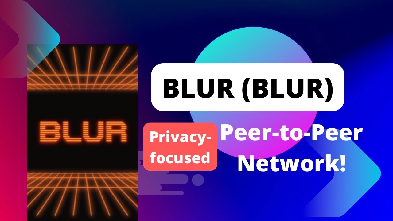 Blur (Blur) Network Crypto / Token Is A Privacy-Focused Peer-To-Peer Network! 10x Easy! - YouTube