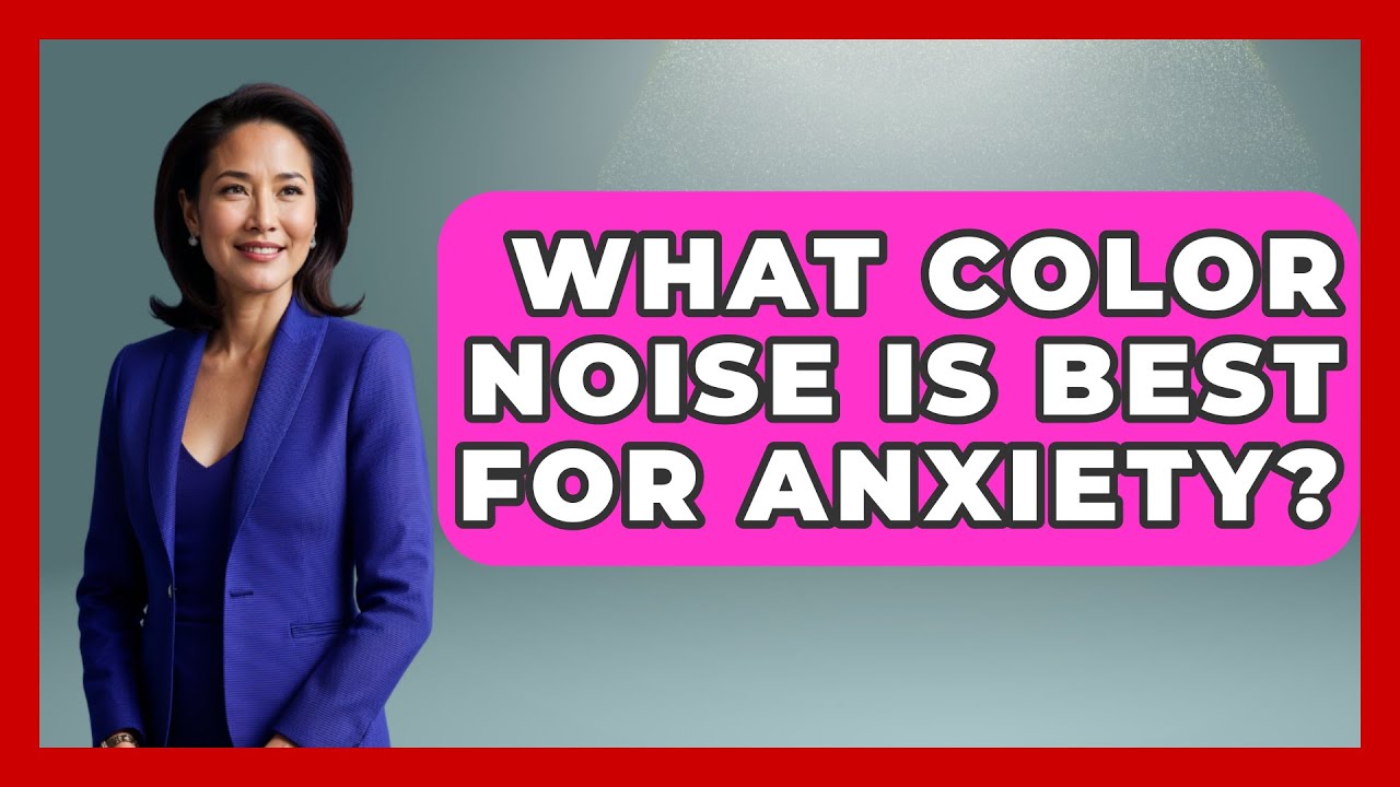 What Color Noise Is Best For Anxiety? - Stress Free Mindset - YouTube