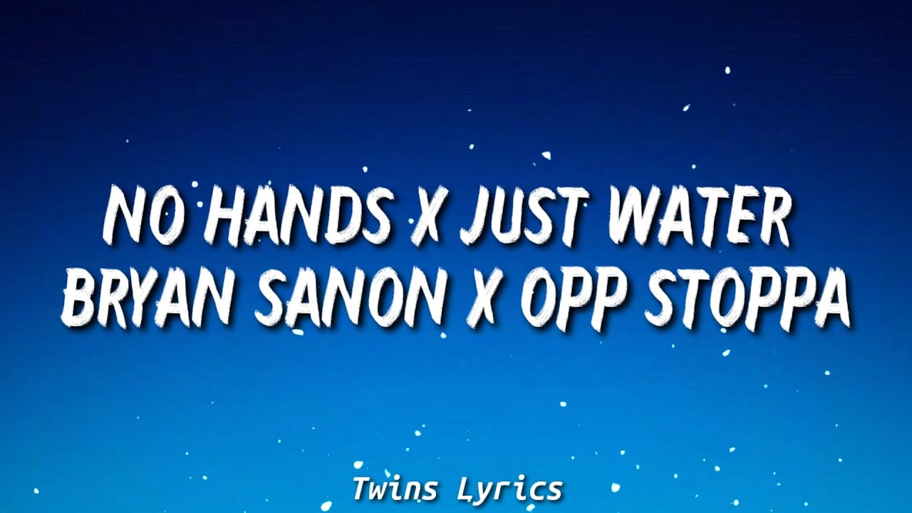 No Hands X Just Water Bryan Sanon X Opp Stoppa [Tiktok Song] - YouTube