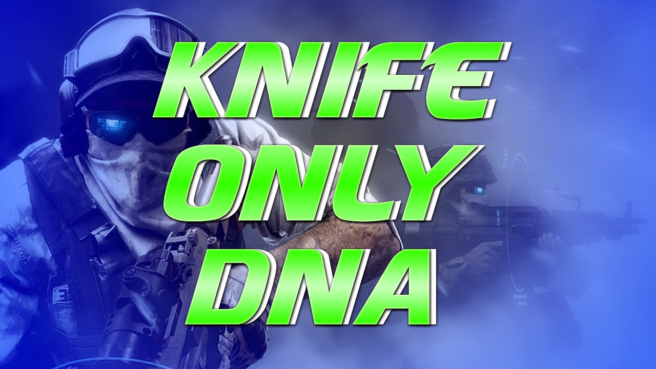 Knife Only DNA - Needed improvements to knifing. - YouTube
