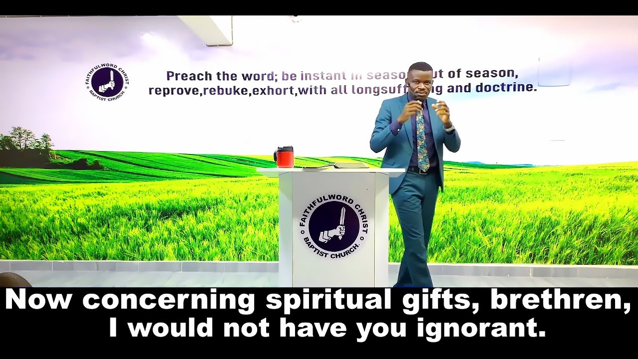 Now concerning spiritual gifts, brethren, I would not have you ignorant ...